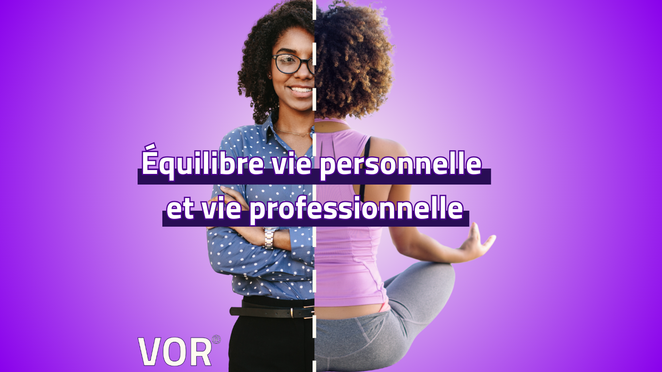 Équilibre entre vie professionnelle et personnelle - VOR
